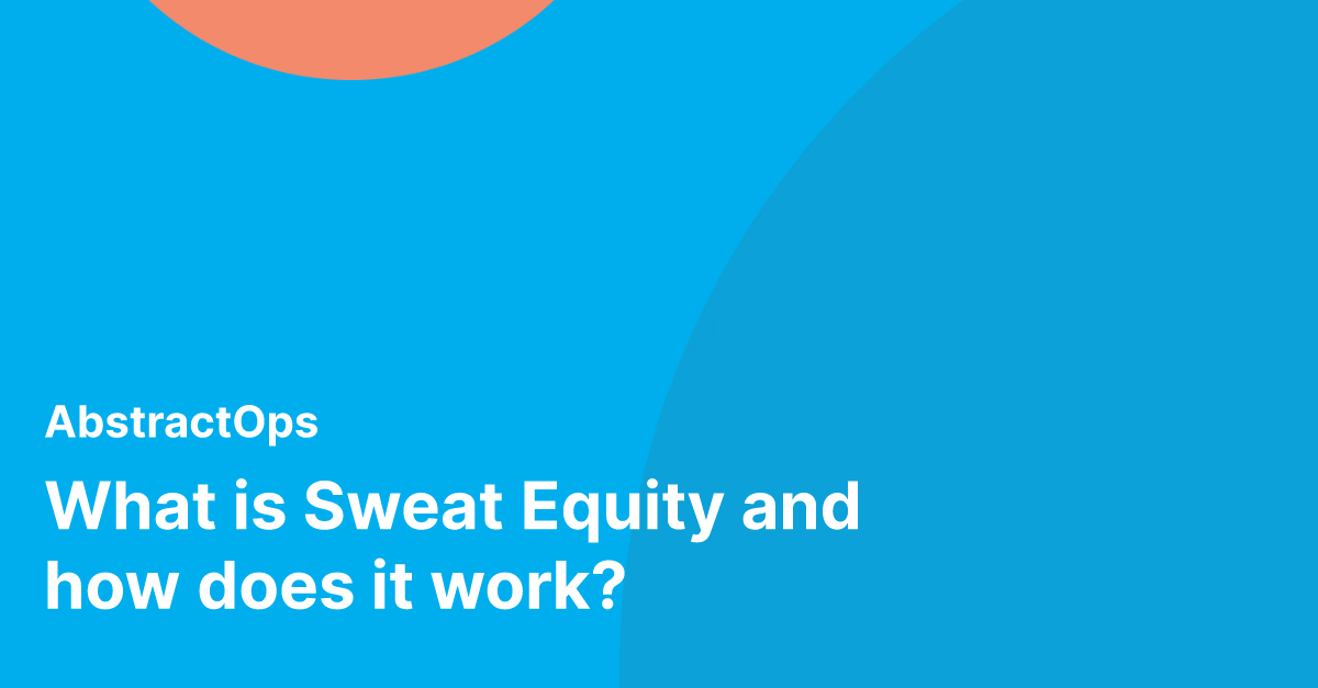 What is Sweat Equity and how does it work? | AbstractOps