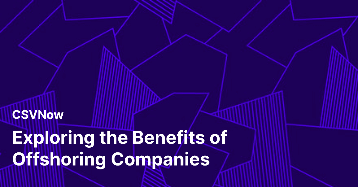 Exploring the Benefits of Offshoring Companies | CSVNow