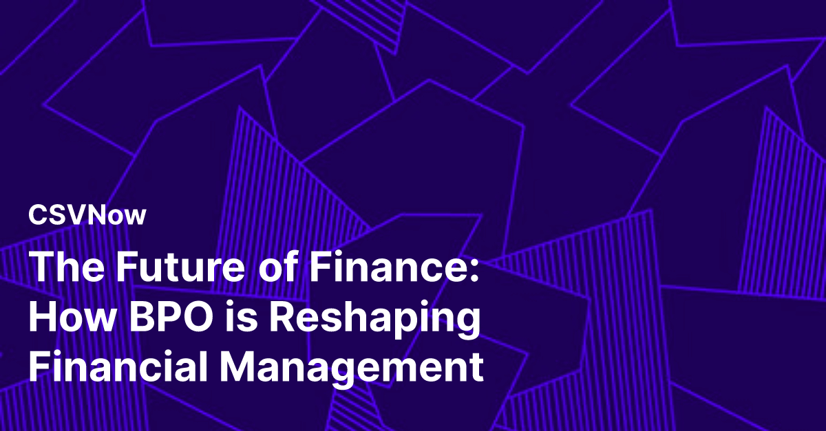 The Future of Finance: How BPO is Reshaping Financial Management | CSVNow