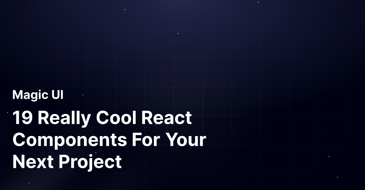 19 Really Cool React Components For Your Next Project | Magic UI