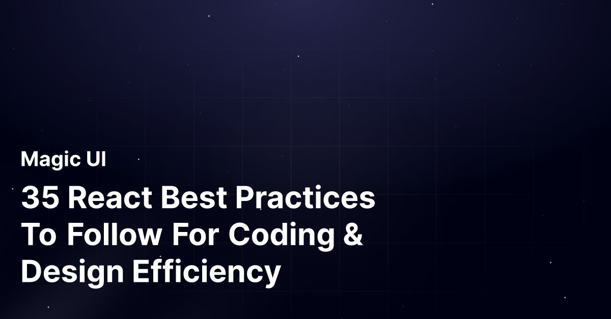 35 React Best Practices To Follow For Coding & Design Efficiency | Magic UI