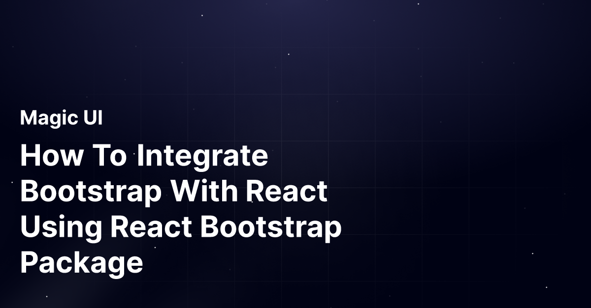 How To Integrate Bootstrap With React Using React Bootstrap Package Magic Ui