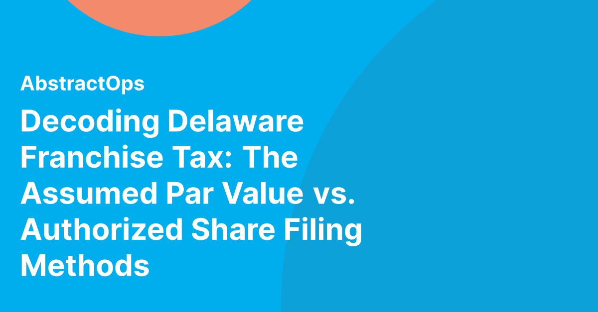 Decoding Delaware Franchise Tax: The Assumed Par Value vs. Authorized ...