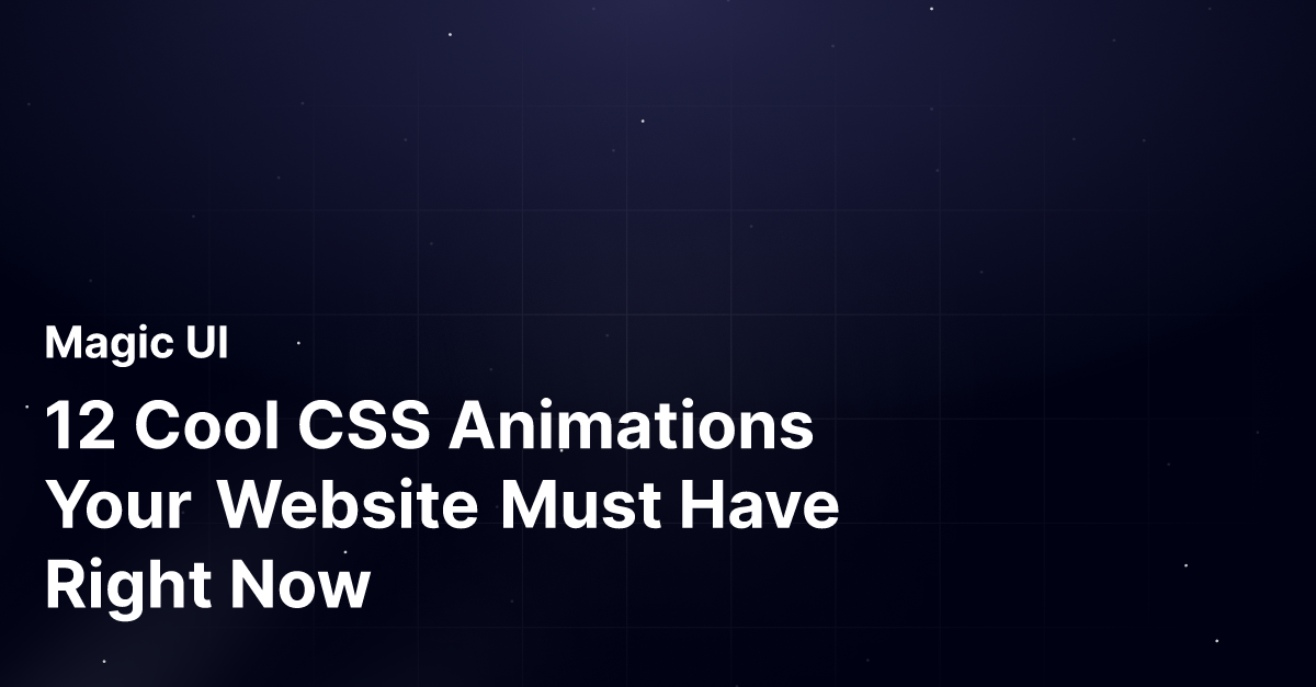 12 Cool CSS Animations Your Website Must Have Right Now | Magic UI