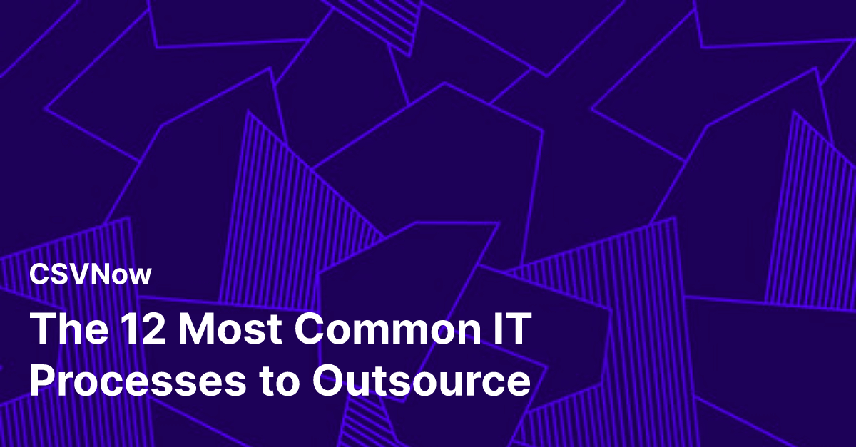 The 12 Most Common IT Processes to Outsource | CSVNow
