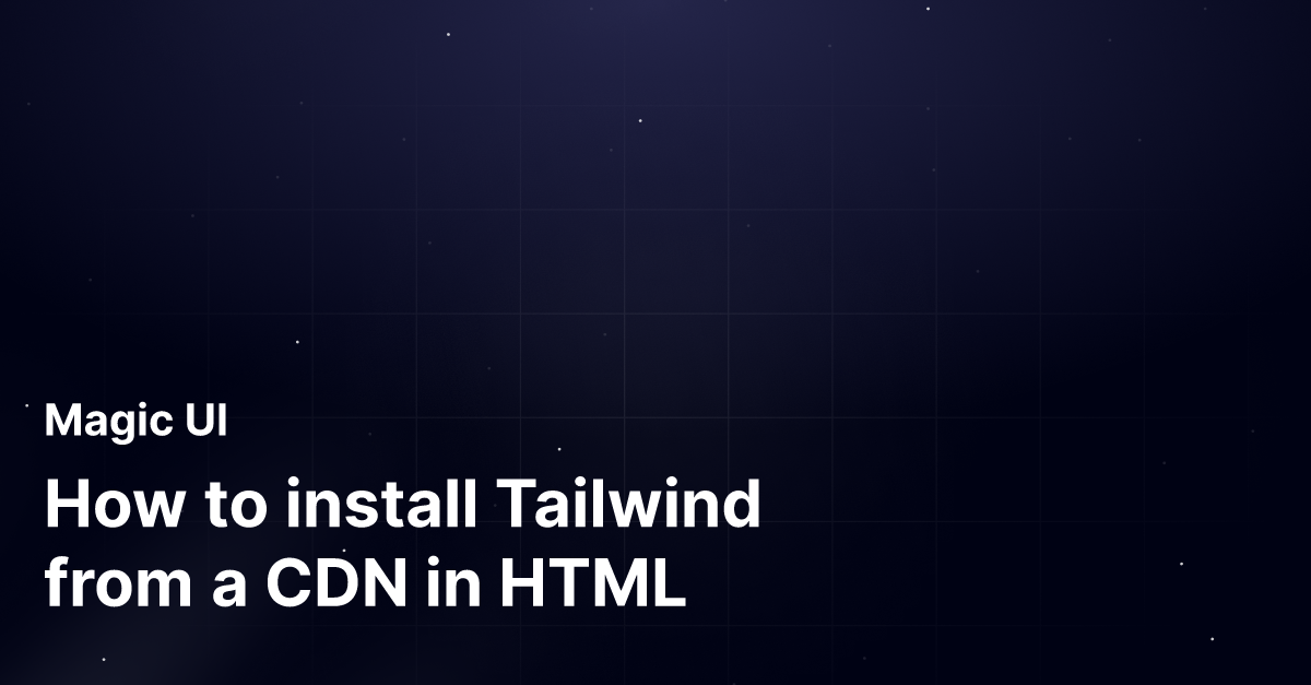 How to install Tailwind from a CDN in HTML | Magic UI