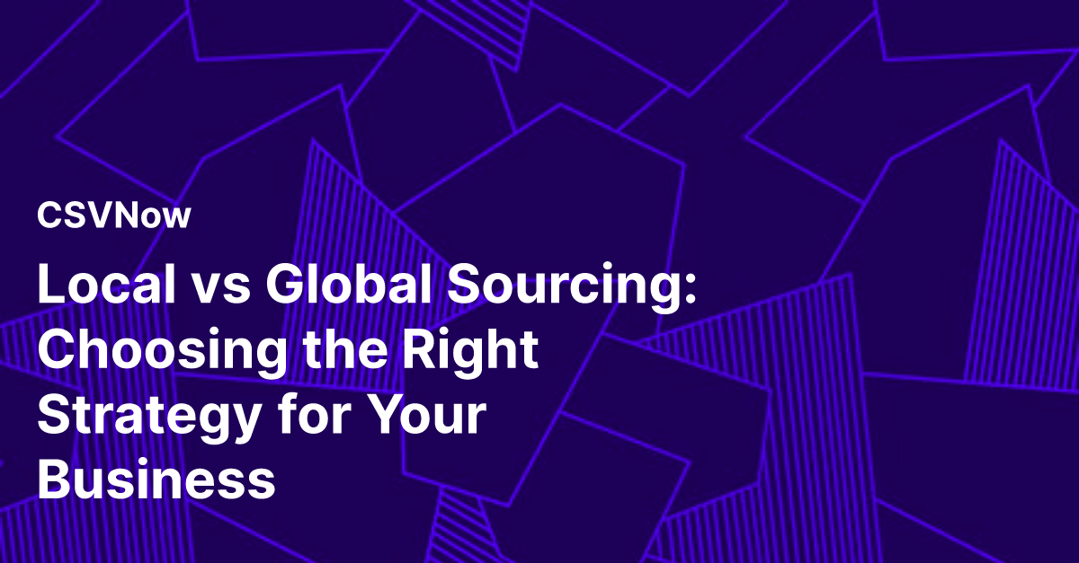 Local vs Global Sourcing: Choosing the Right Strategy for Your Business ...