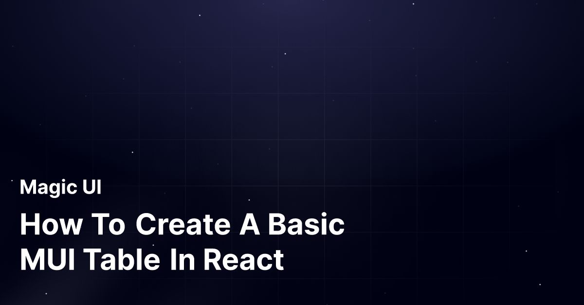 How To Create A Basic MUI Table In React | Magic UI