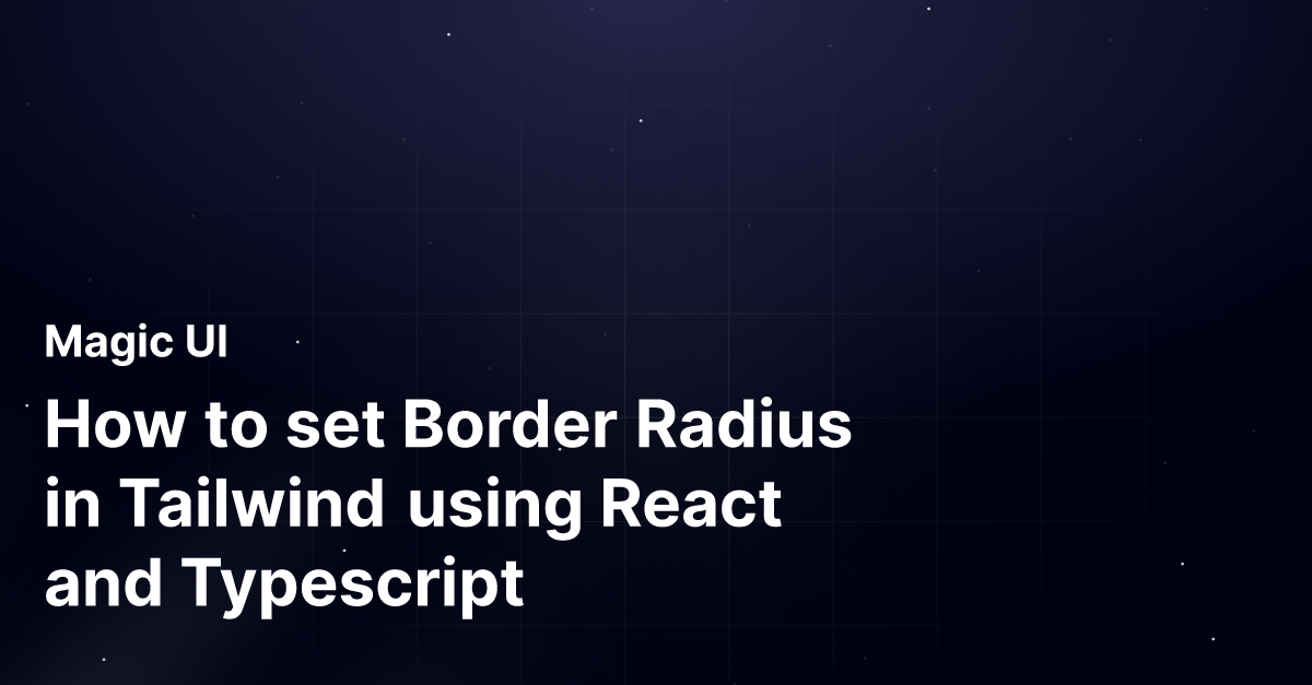How To Set Border Radius In Tailwind Using React And Typescript Magic Ui